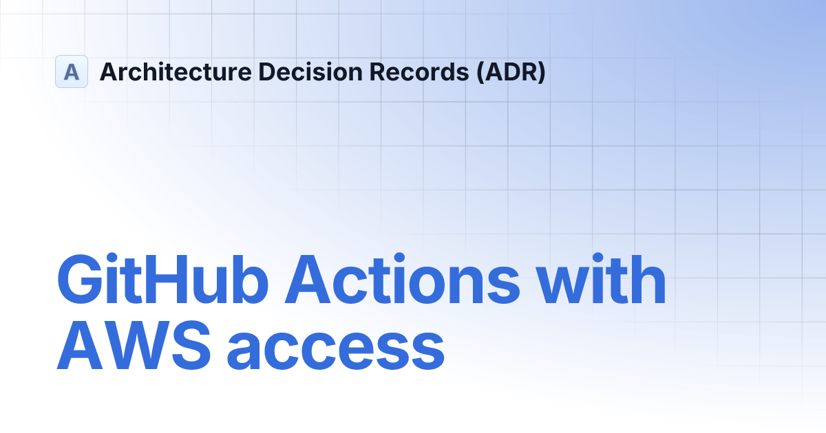 GitHub Actions with AWS access | Architecture Decision Records (ADR)
