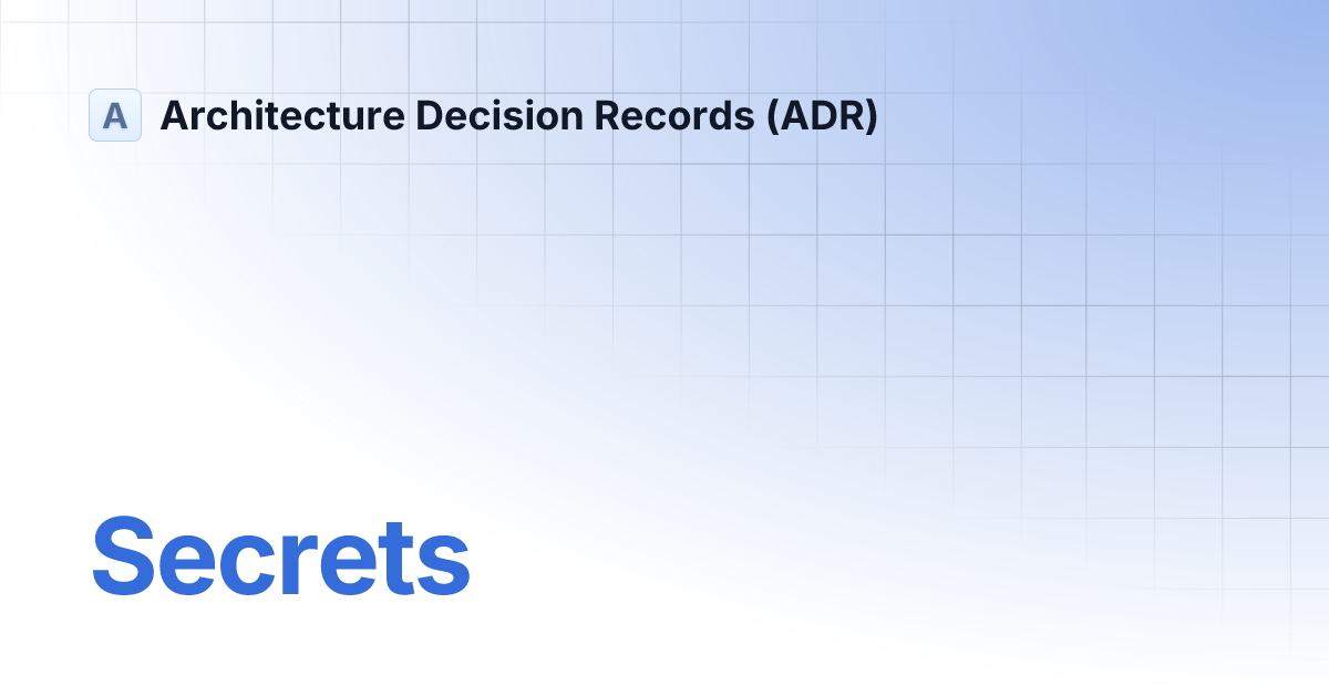 Secrets | Architecture Decision Records (ADR)