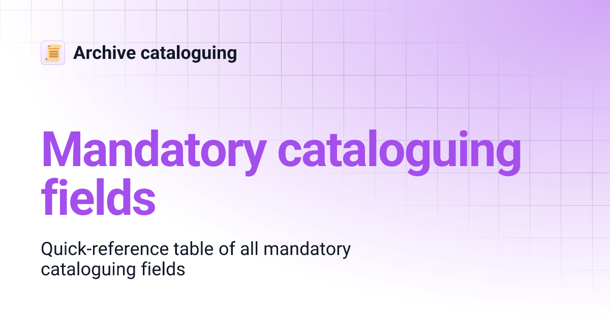Mandatory cataloguing fields | Archive cataloguing