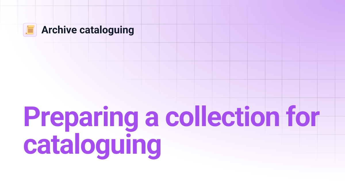 Preparing a collection for cataloguing | Archive cataloguing