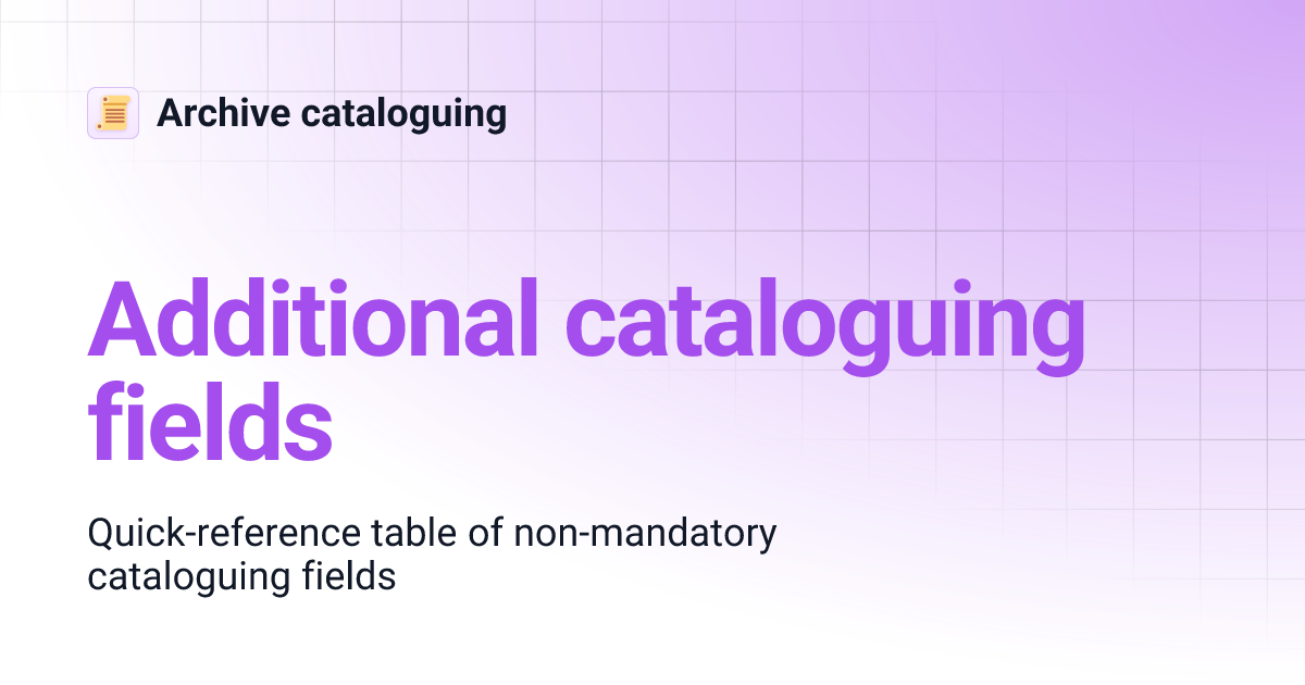 Additional cataloguing fields | Archive cataloguing