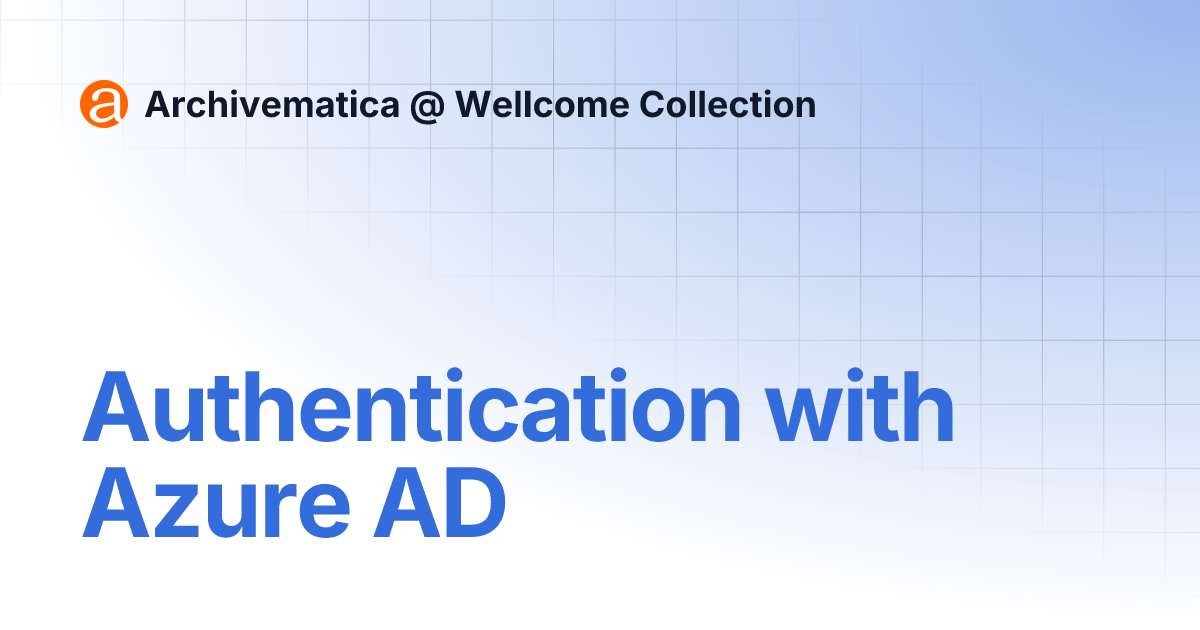 Authentication with Azure AD | Archivematica @ Wellcome Collection