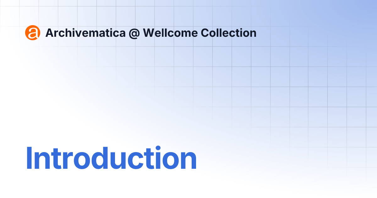 Introduction | Archivematica @ Wellcome Collection