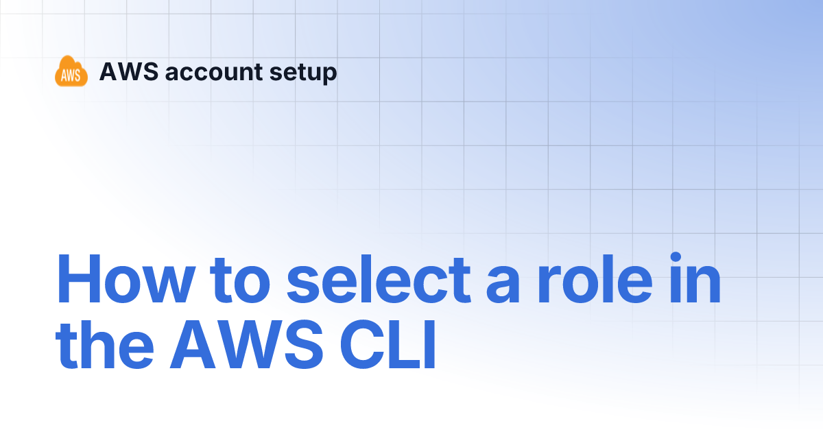 How to select a role in the AWS CLI | AWS account setup