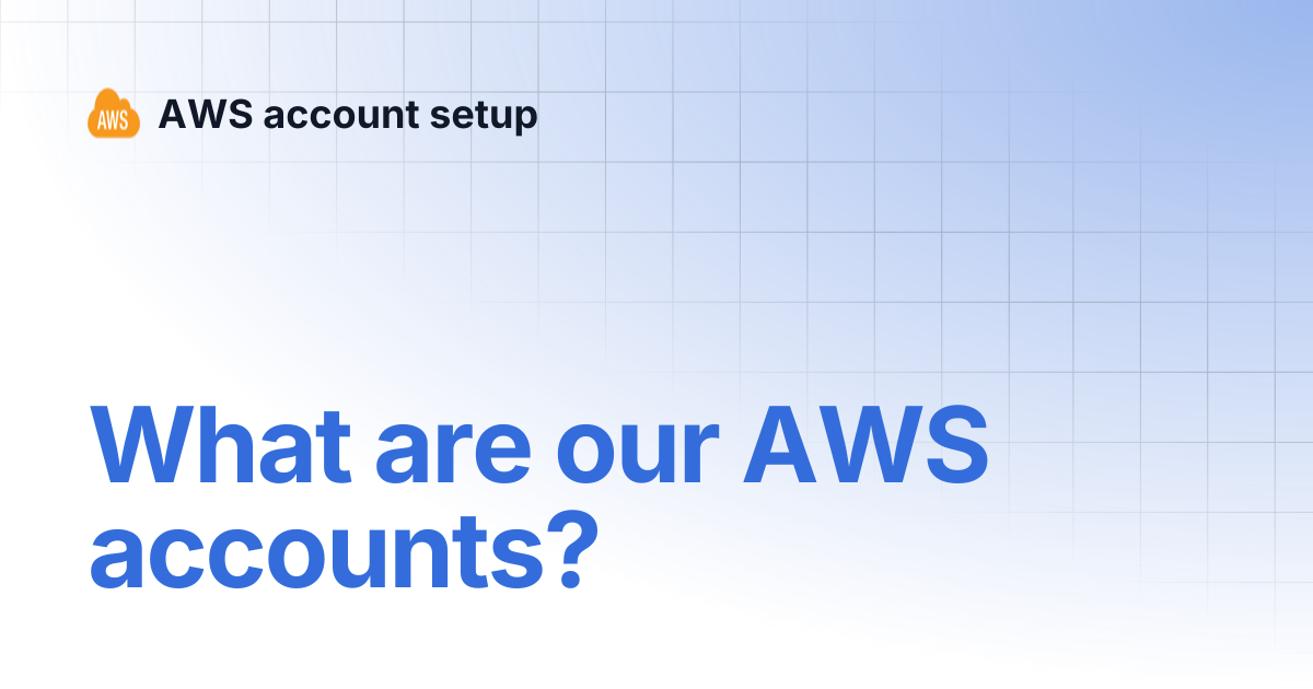 What are our AWS accounts? | AWS account setup