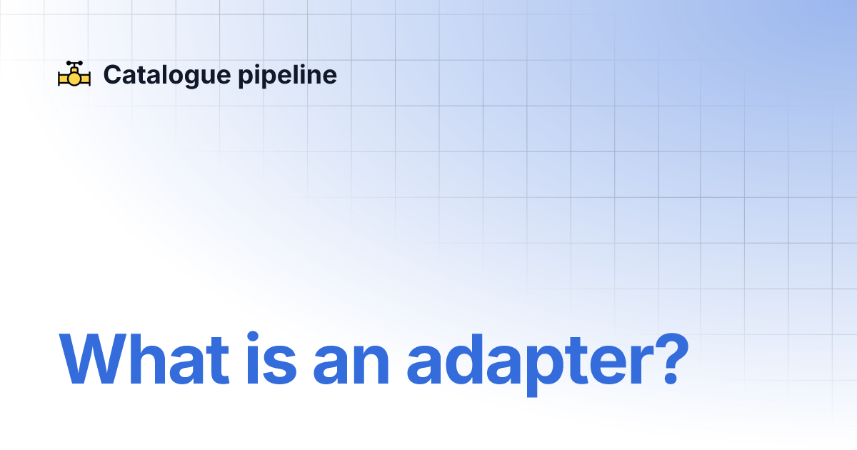 What is an adapter? | Catalogue pipeline