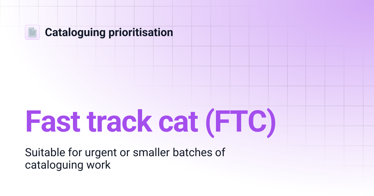 Fast track cat (FTC) | Cataloguing prioritisation