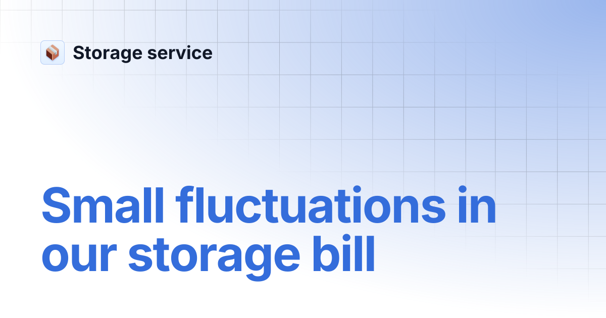 Small fluctuations in our storage bill | Storage service