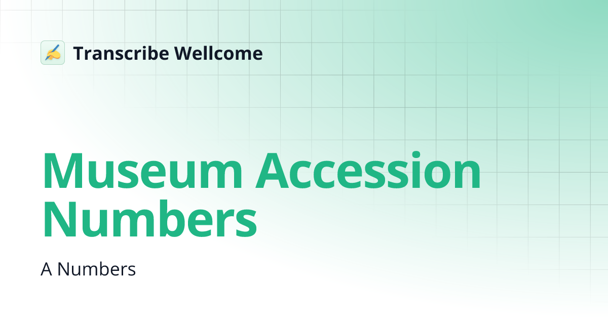 Museum Accession Numbers | Transcribe Wellcome