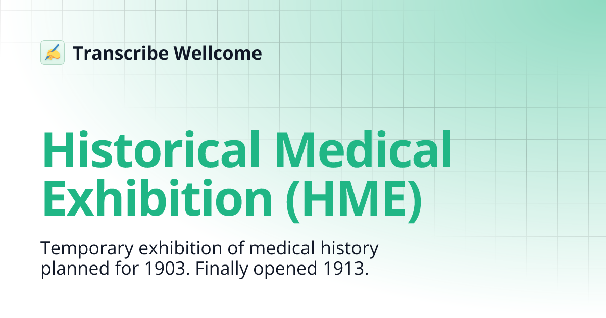 Historical Medical Exhibition (HME) | Transcribe Wellcome