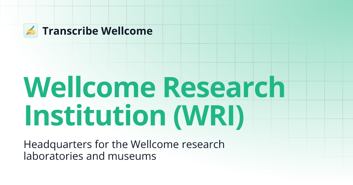Wellcome Research Institution (WRI) | Transcribe Wellcome