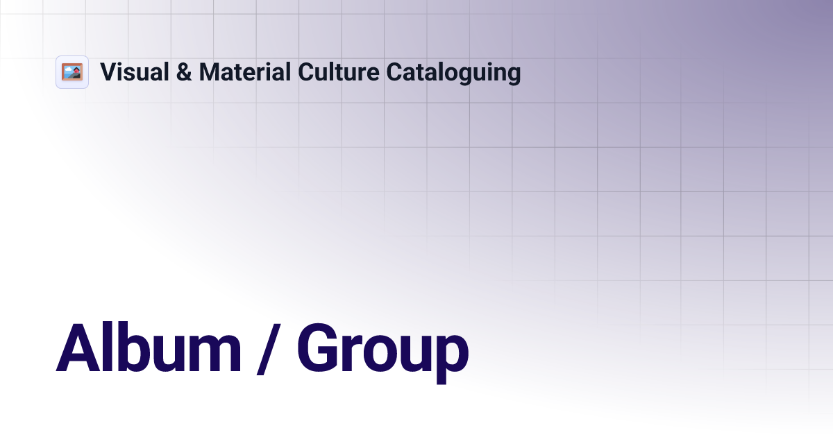 Album / Group | Visual & Material Culture Cataloguing
