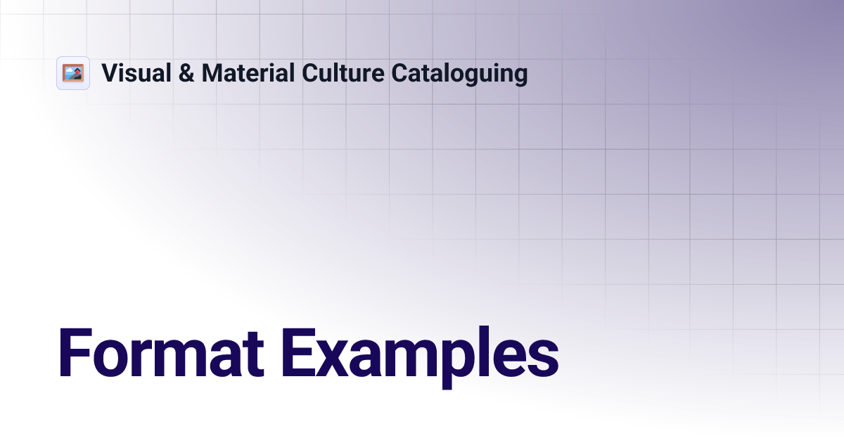 Format Examples | Visual & Material Culture Cataloguing