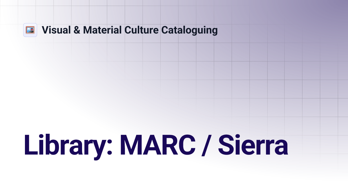 Library: MARC / Sierra | Visual & Material Culture Cataloguing